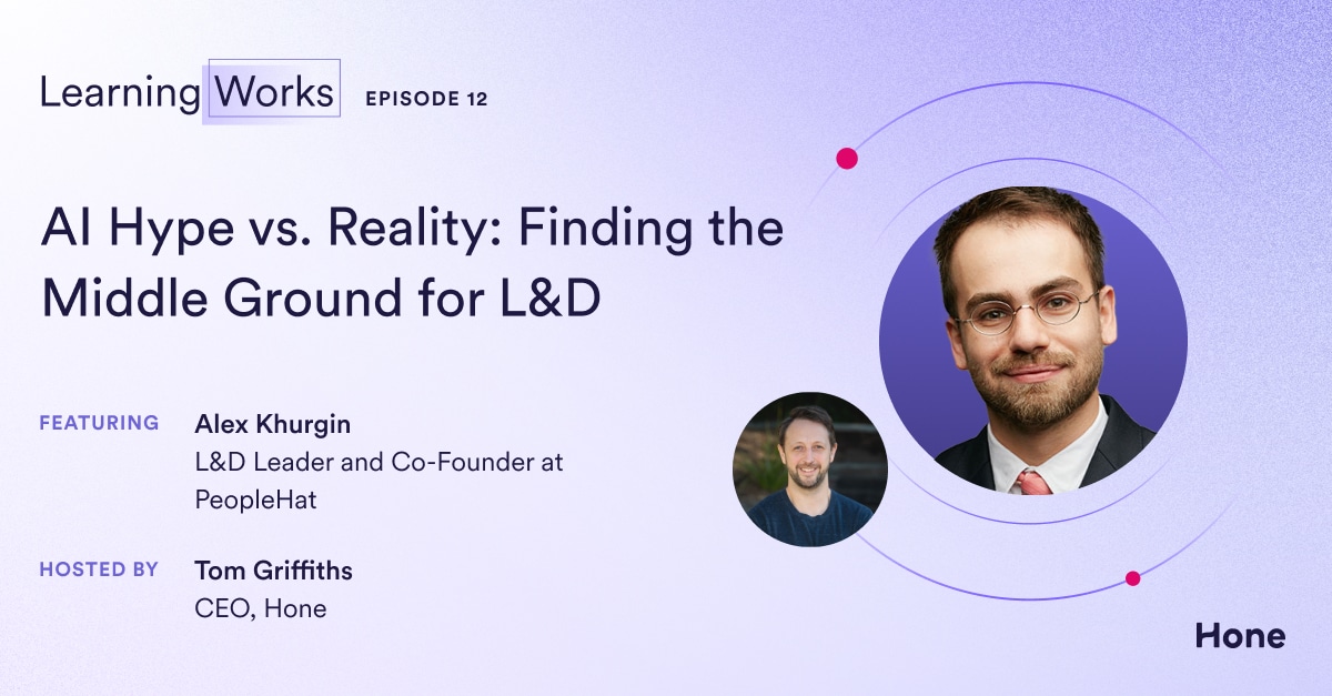 AI Hype Vs. Reality: Finding The Middle Ground For L&D With Alex Khurgin | Learning Works Podcast